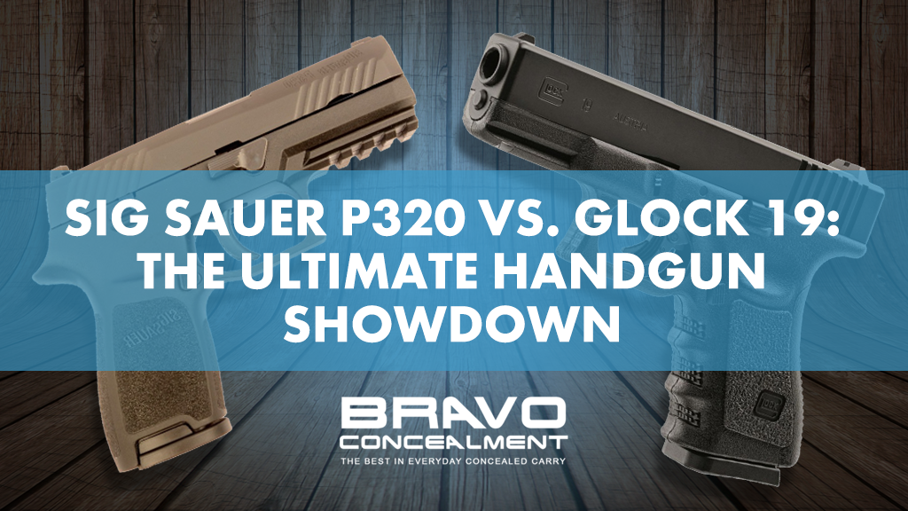 Sig Sauer P320 vs. Glock 19: The Ultimate Handgun Showdown– Bravo Concealment