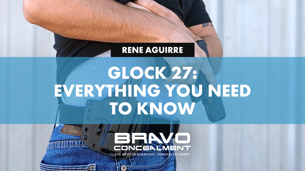 Glock 27: Everything You Need To Know– Bravo Concealment