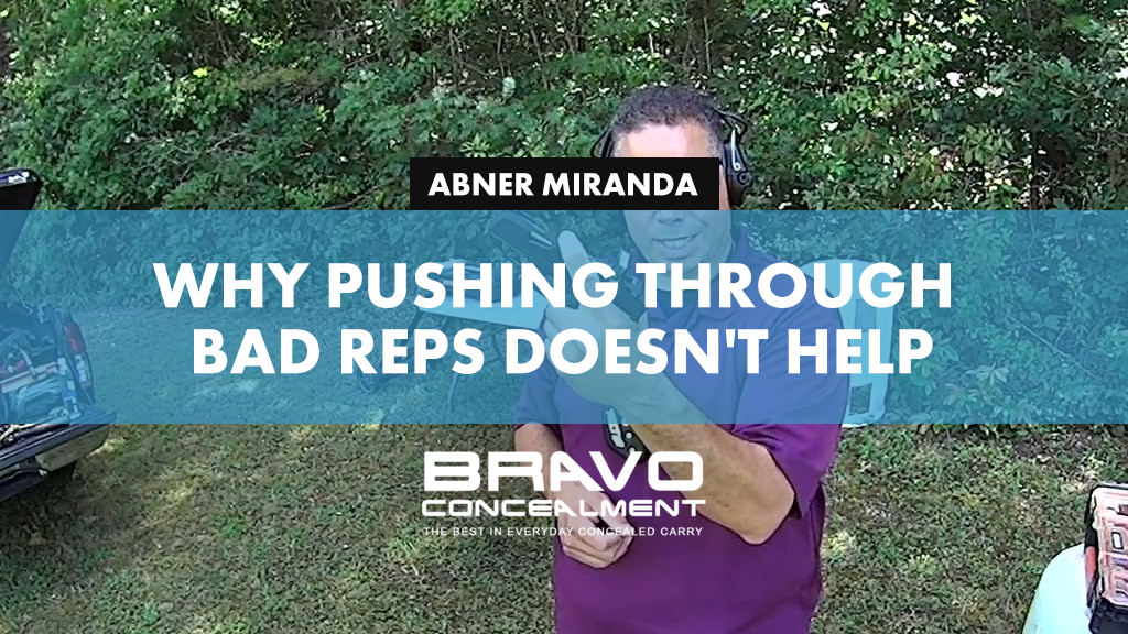 Why Pushing Through Bad Reps Doesn’t Help– Bravo Concealment