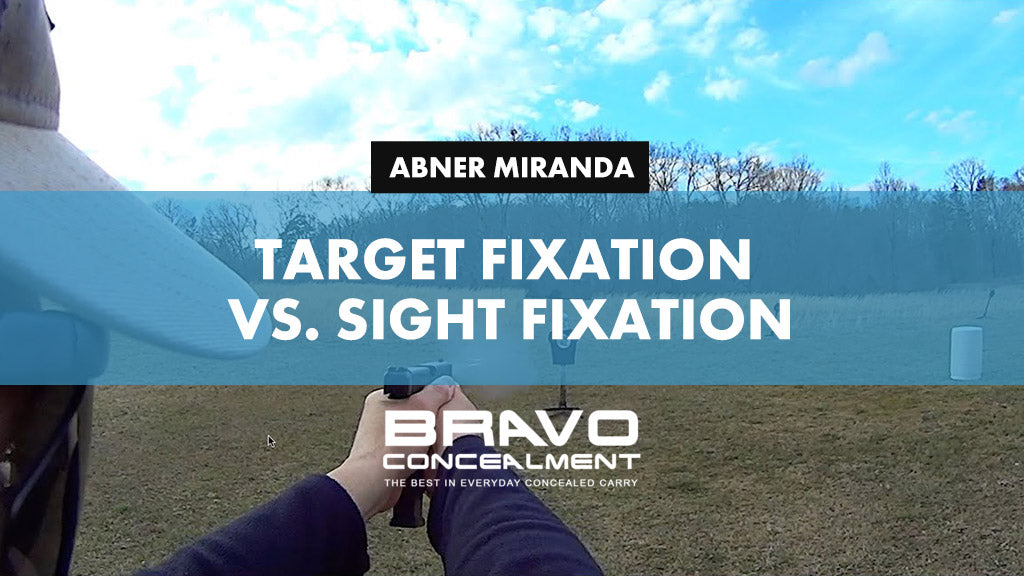 Target Fixation Vs. Sight Fixation– Bravo Concealment