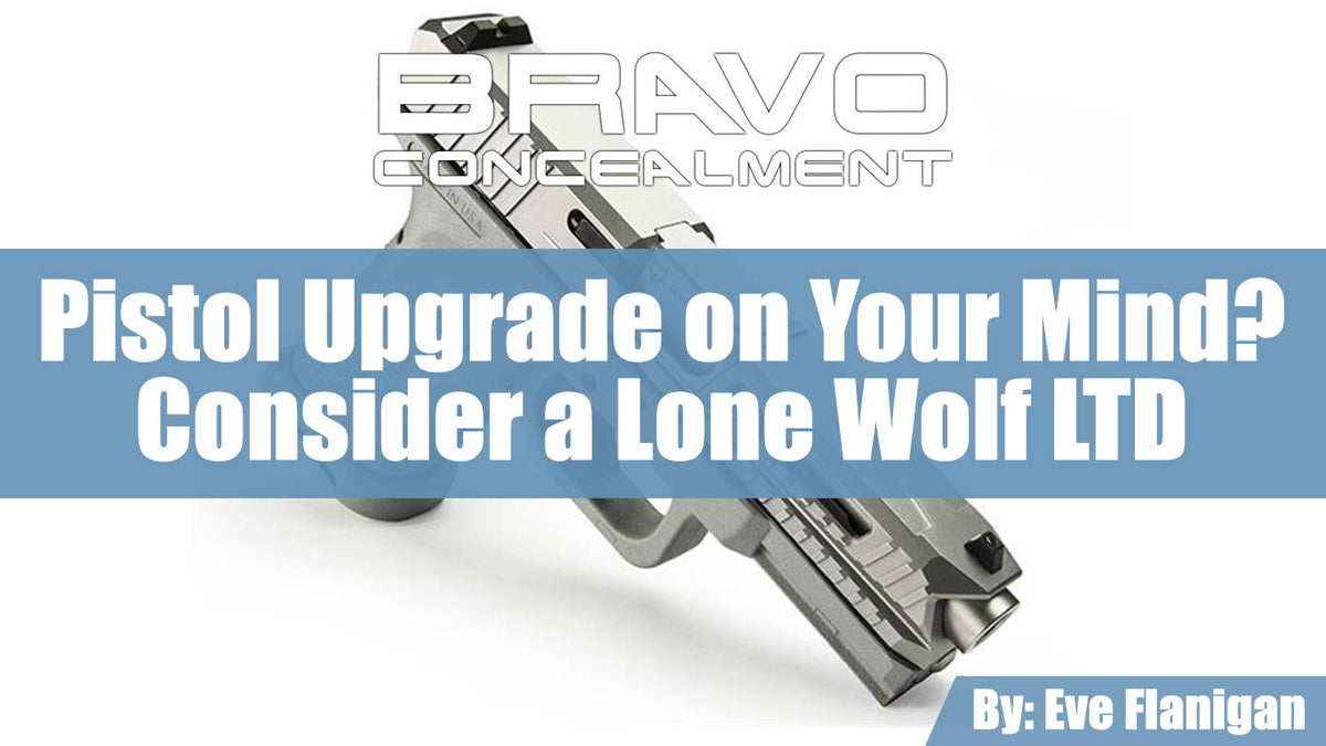 Pistol Upgrade on Your Mind? Consider a Lone Wolf LTD– Bravo Concealment