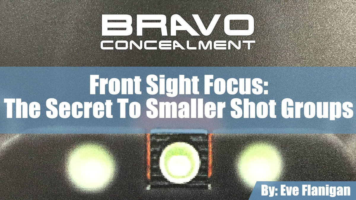 Front sight focus: the secret to smaller shot groups– Bravo Concealment